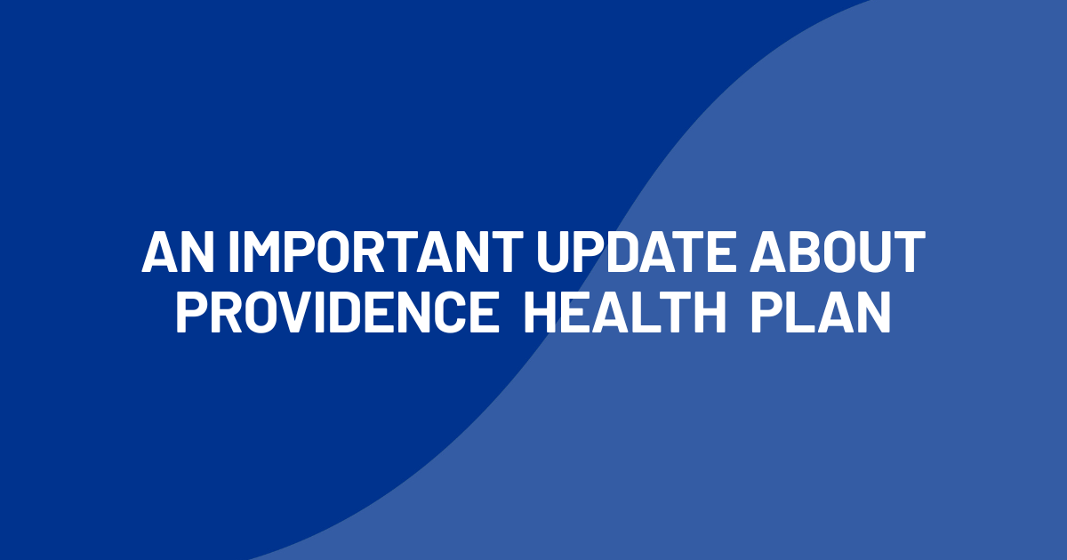 An important update about your Providence health coverage